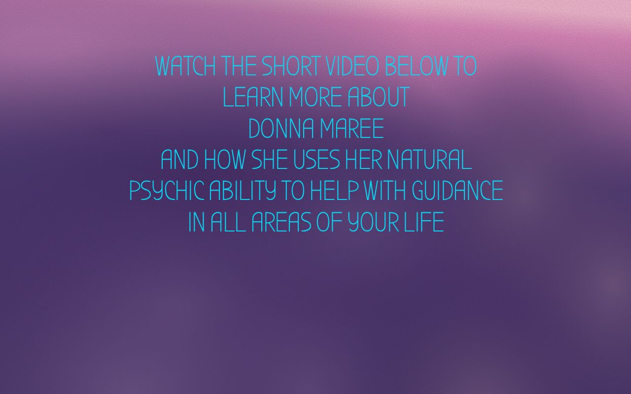 Internationally Gifted with over 30 years experience. Donna Maree Psychic Clairvoyant Medium